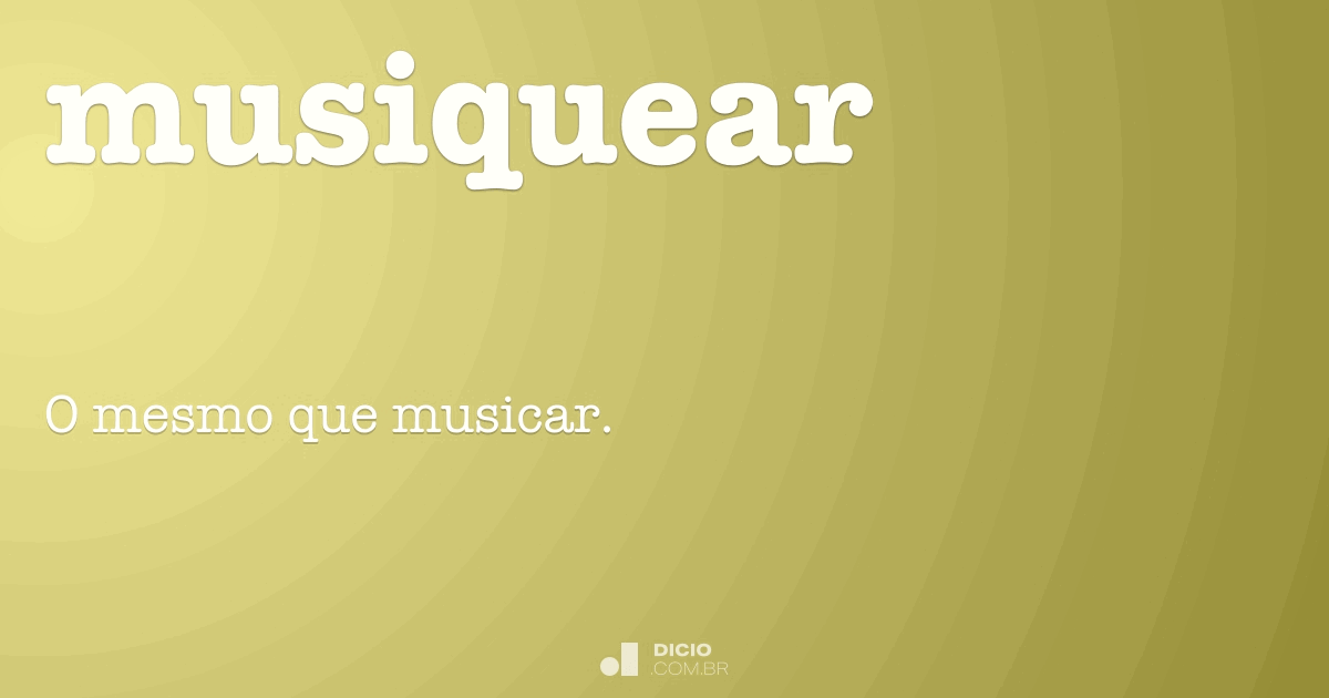 Musiquear - Dicio, Dicionário Online de Português