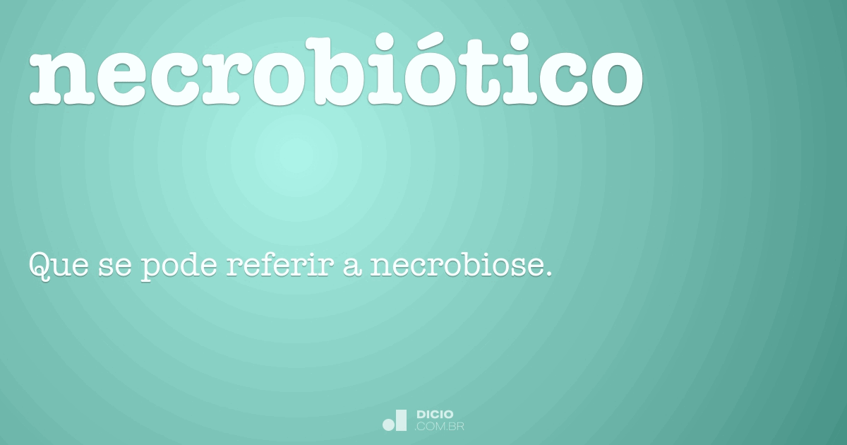 Necrobiótico - Dicio, Dicionário Online de Português