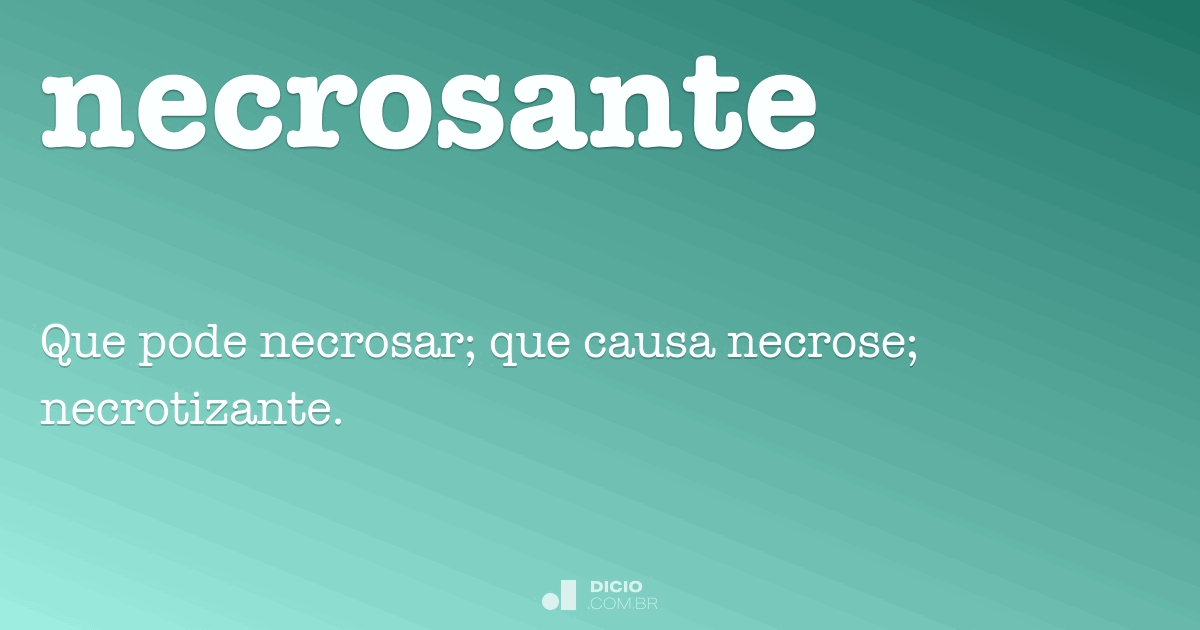 Necrosante - Dicio, Dicionário Online de Português