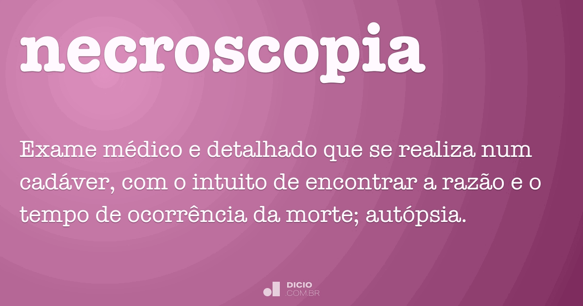 Necroscopia - Dicio, Dicionário Online de Português