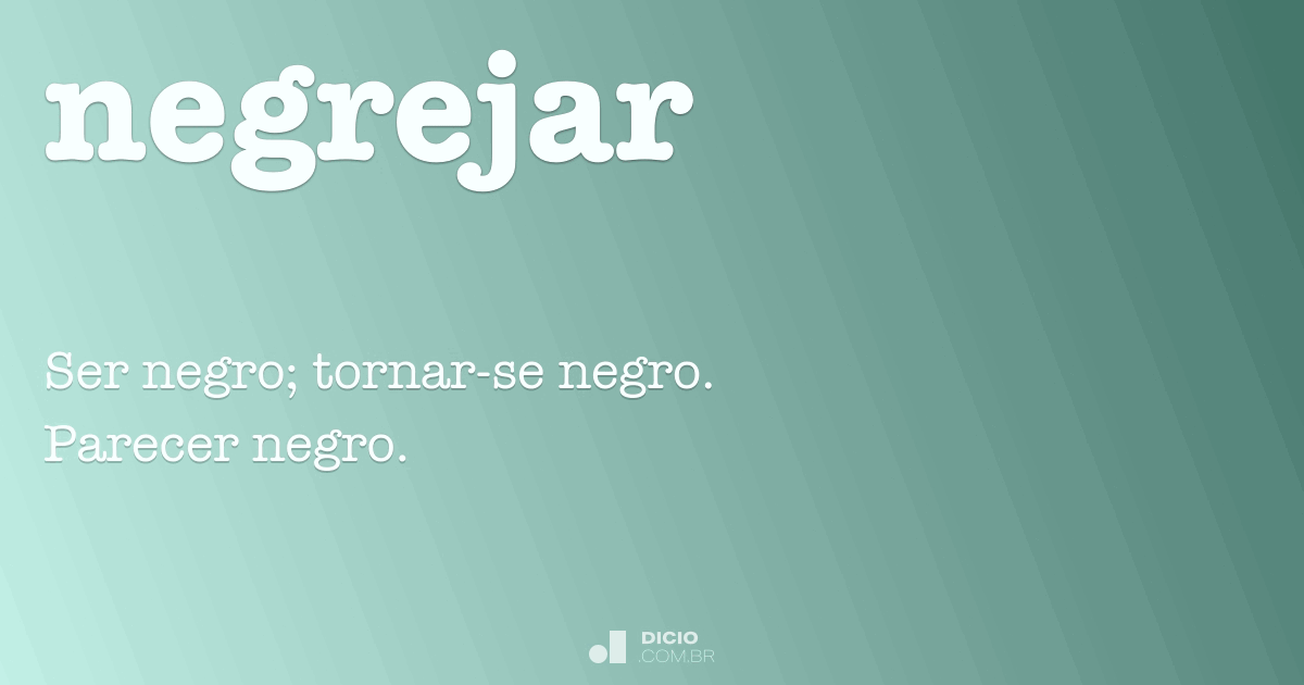 Negrejar - Dicio, Dicionário Online de Português