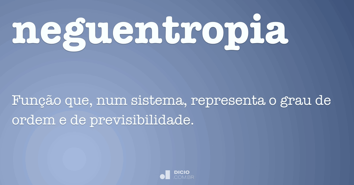 Neguentropia - Dicio, Dicionário Online de Português