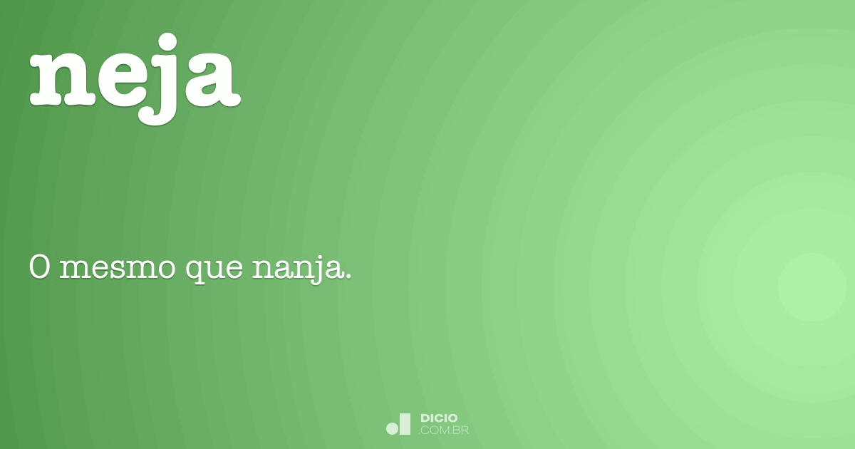 Neja - Dicio, Dicionário Online de Português