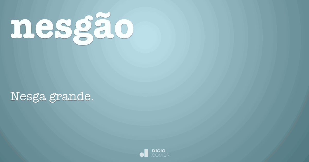 Nesgão - Dicio, Dicionário Online de Português