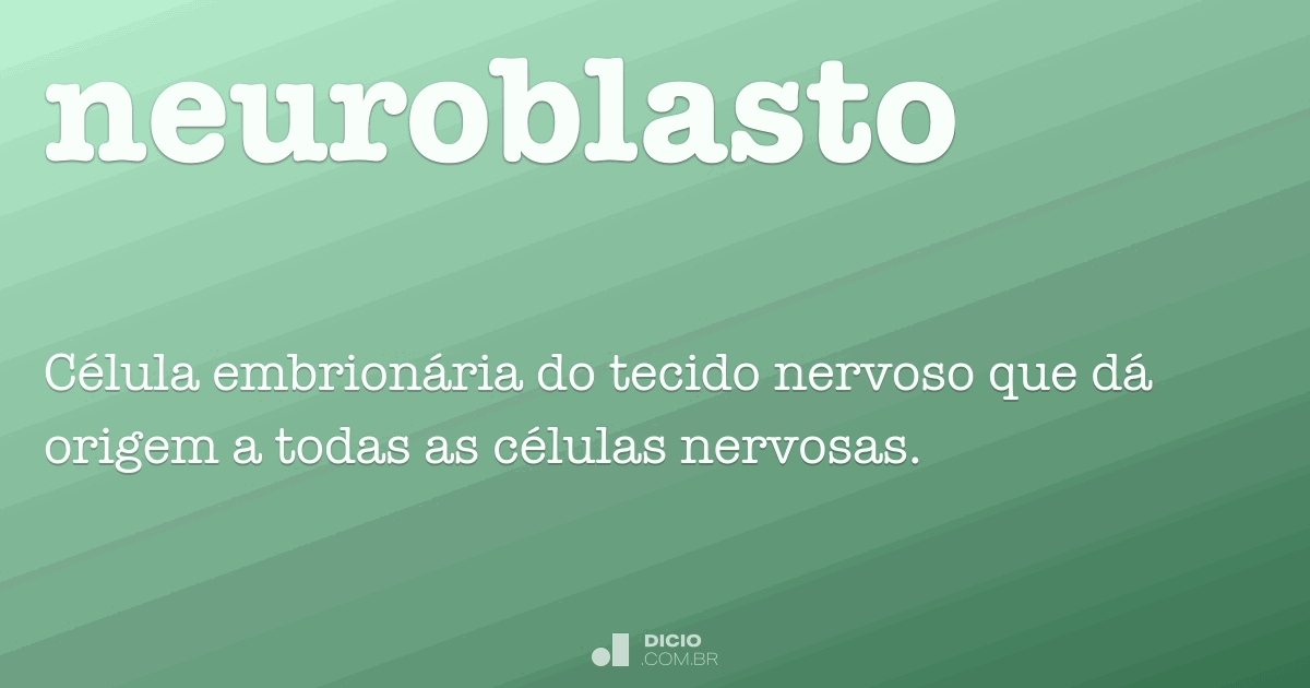 Neuroblasto - Dicio, Dicionário Online de Português