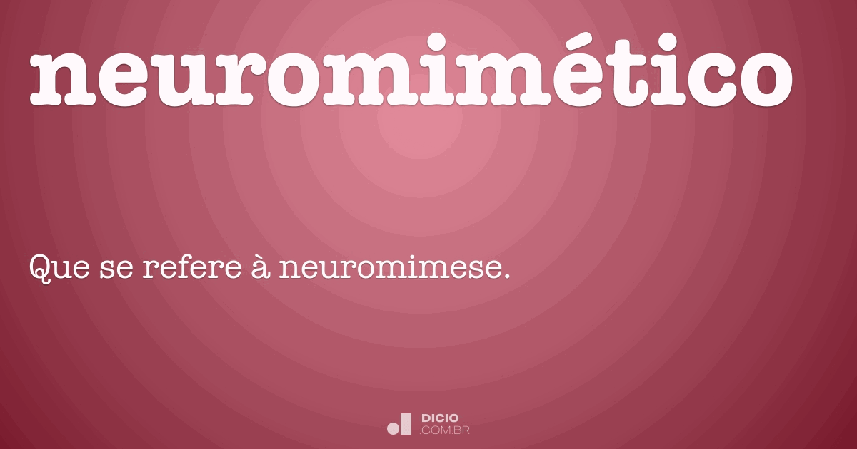 Neuromimético - Dicio, Dicionário Online de Português