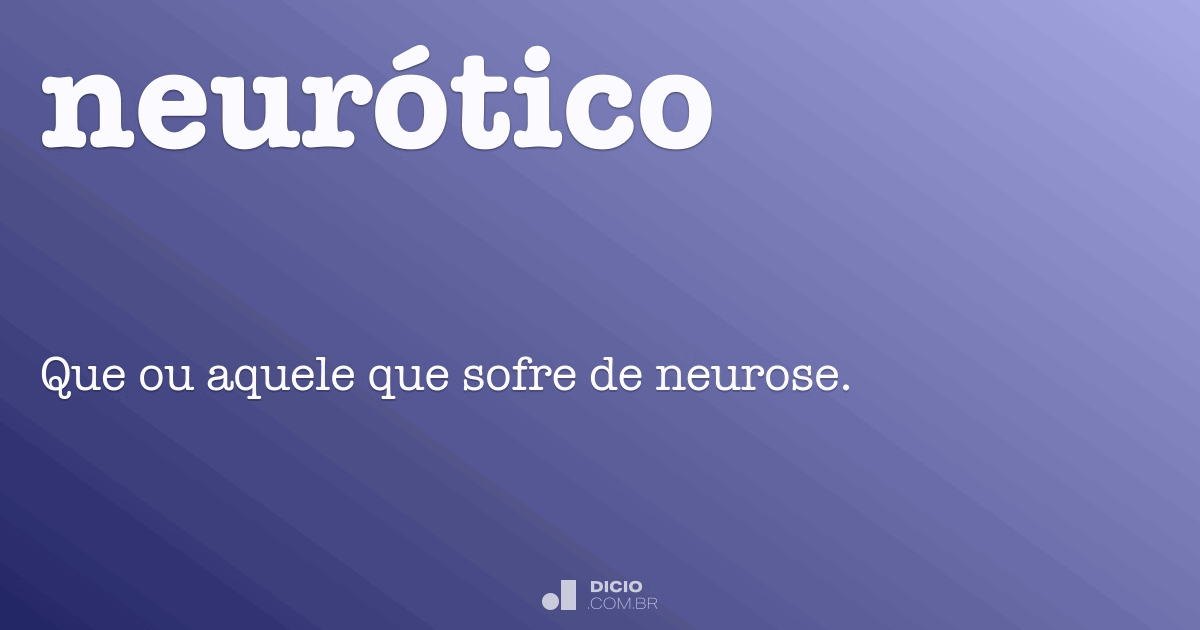 Neurótico - Dicio, Dicionário Online de Português