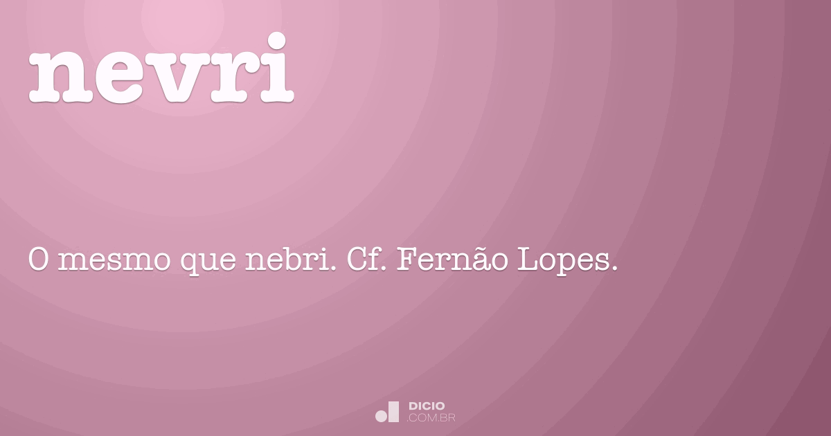Nevri - Dicio, Dicionário Online de Português