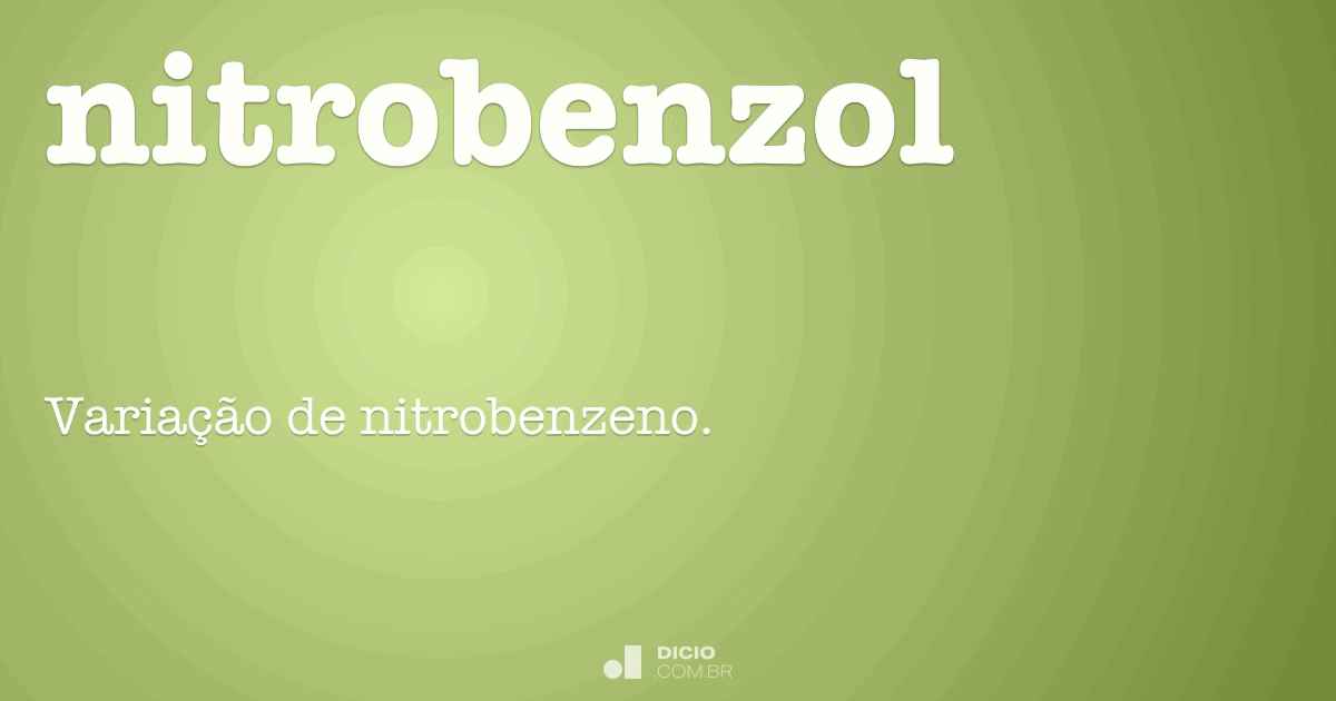 Nitrobenzol - Dicio, Dicionário Online de Português