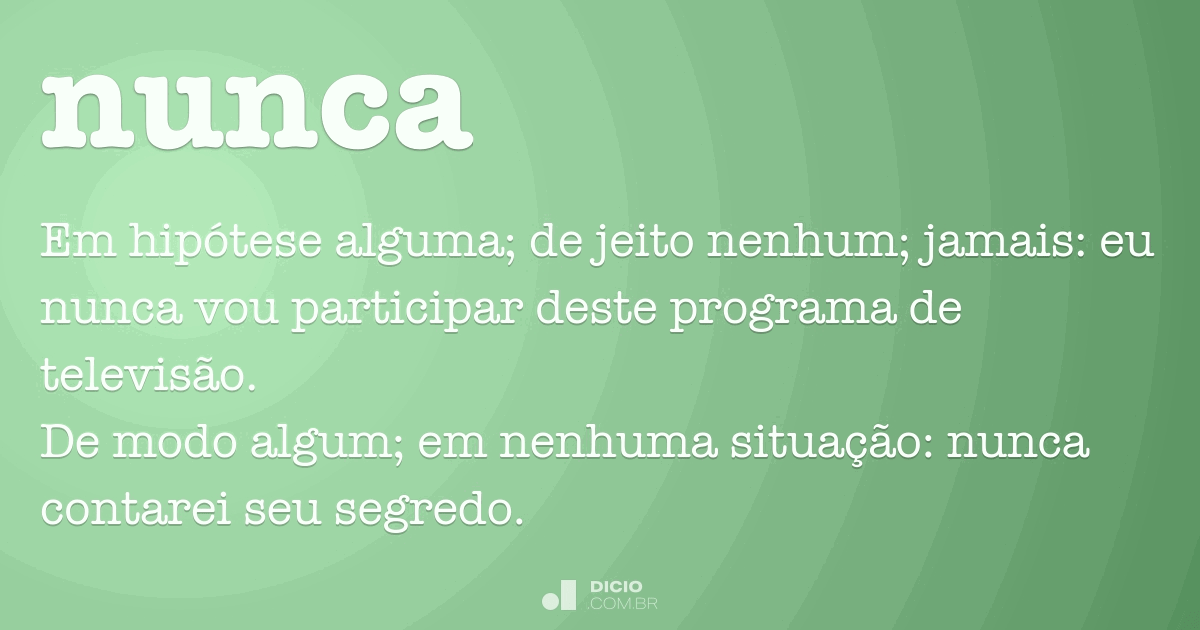 Nunca - Dicio, Dicionário Online de Português