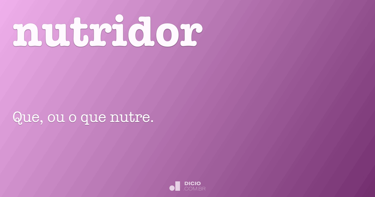 Nutridor - Dicio, Dicionário Online de Português
