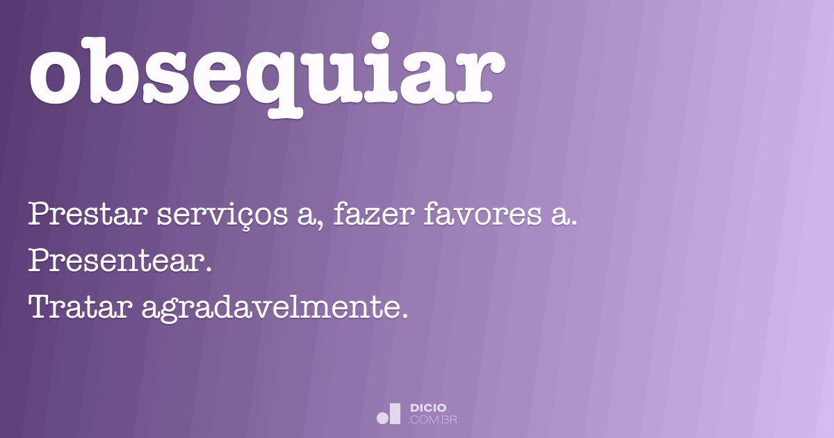 Obsequiar - Dicio, Dicionário Online de Português