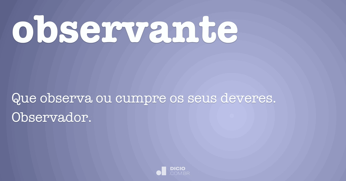 Observante - Dicio, Dicionário Online de Português
