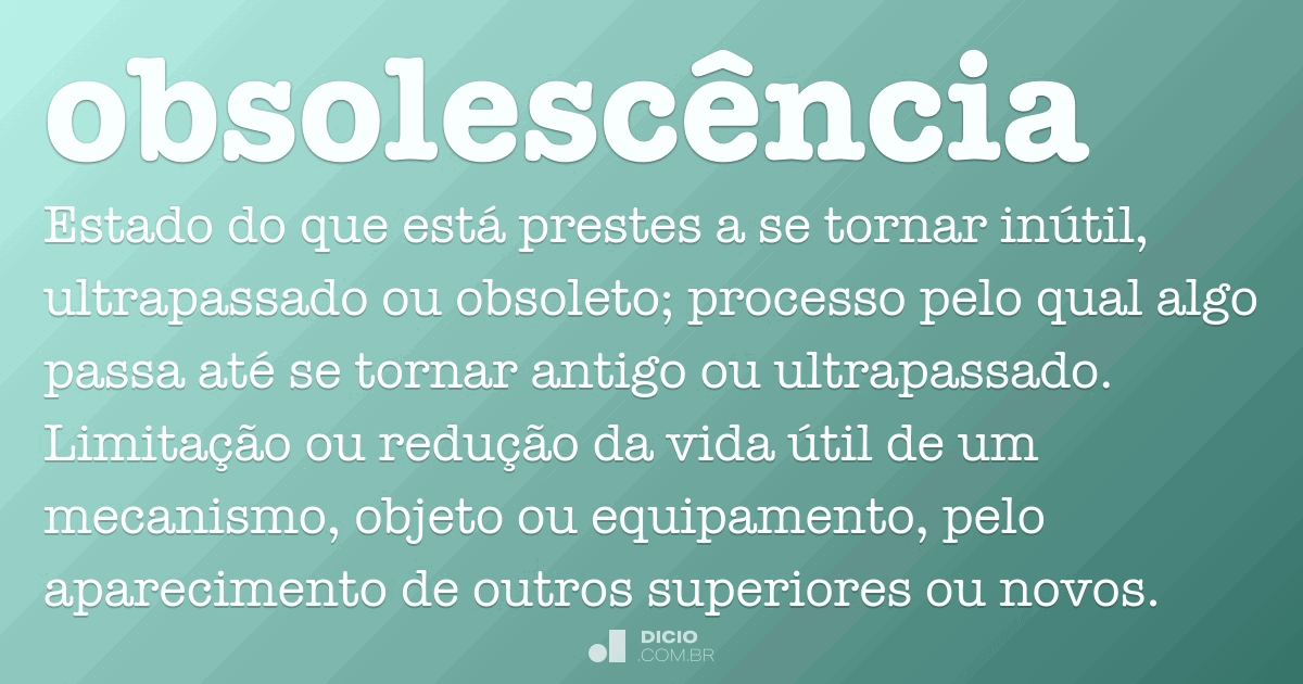 Obsolescência - Dicio, Dicionário Online de Português