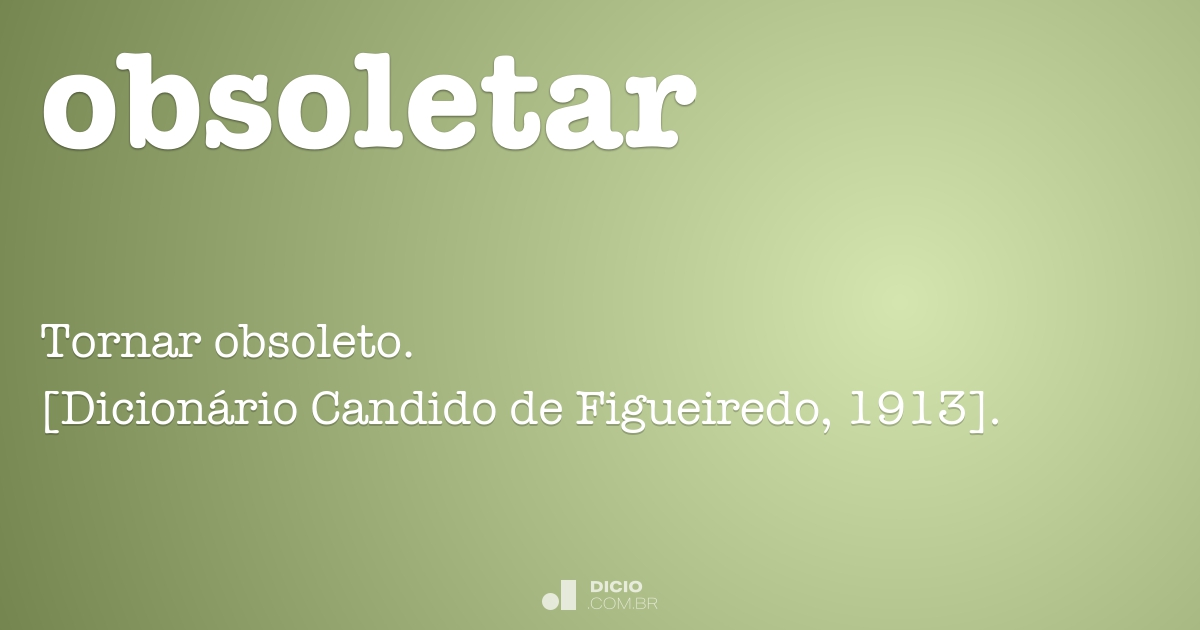 Obsoletar - Dicio, Dicionário Online de Português