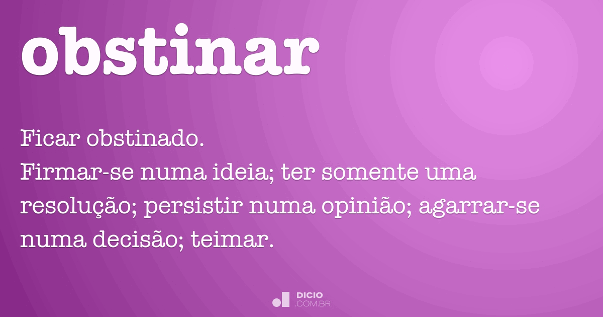 Obstinar - Dicio, Dicionário Online de Português
