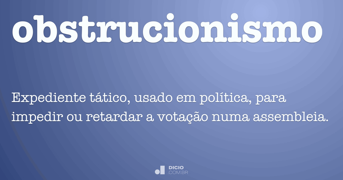 Obstrucionismo - Dicio, Dicionário Online de Português