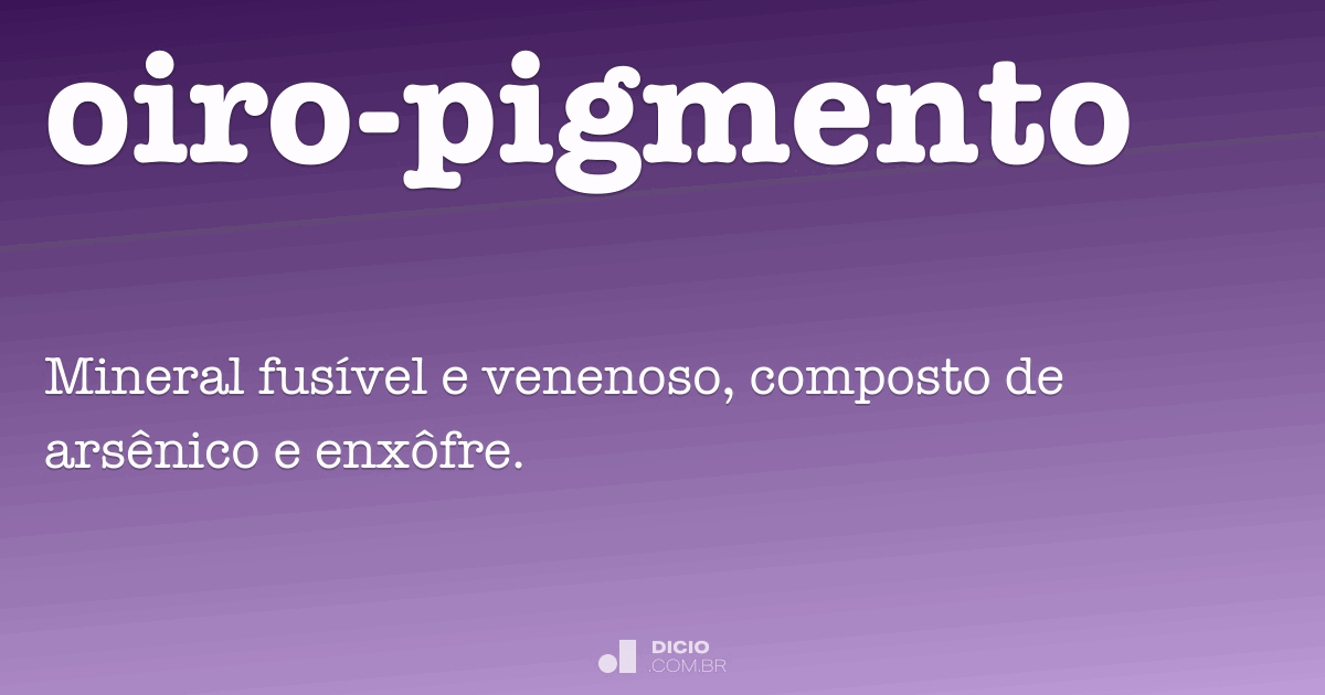 Oiro-pigmento - Dicio, Dicionário Online de Português