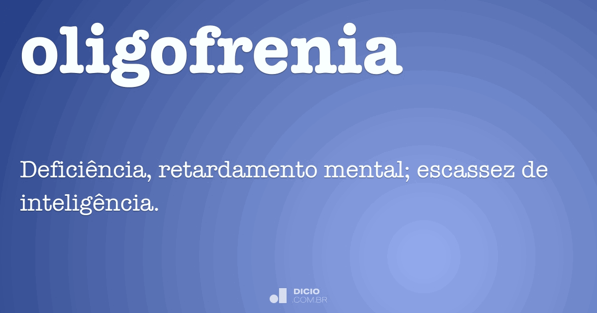 Oligofrenia - Dicio, Dicionário Online de Português
