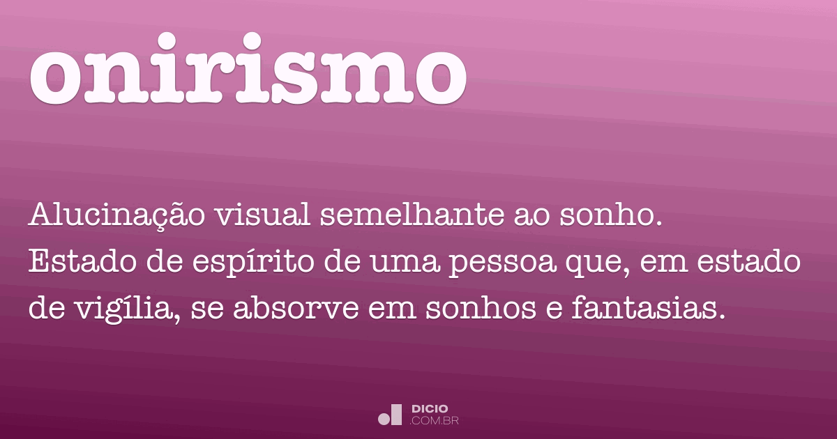 Onirismo - Dicio, Dicionário Online de Português