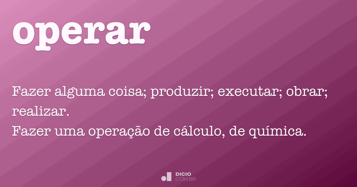 Operar - Dicio, Dicionário Online de Português