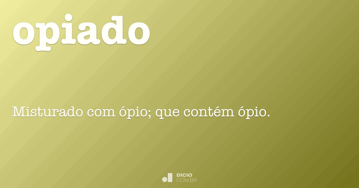 Opiado - Dicio, Dicionário Online de Português