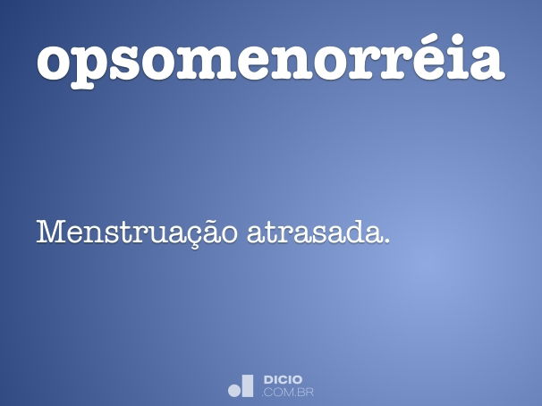 Opsomenorréia - Dicio, Dicionário Online de Português