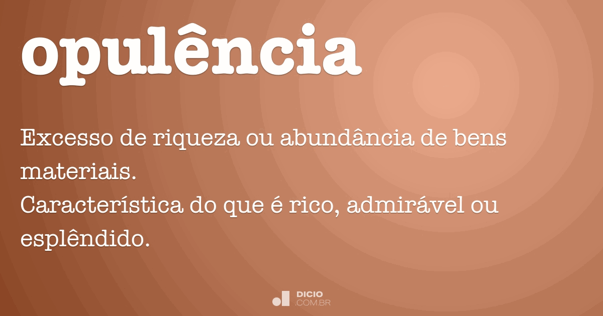 Opulência - Dicio, Dicionário Online de Português