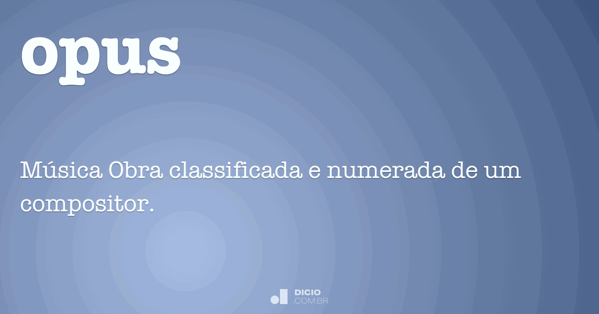 Opus - Dicio, Dicionário Online de Português
