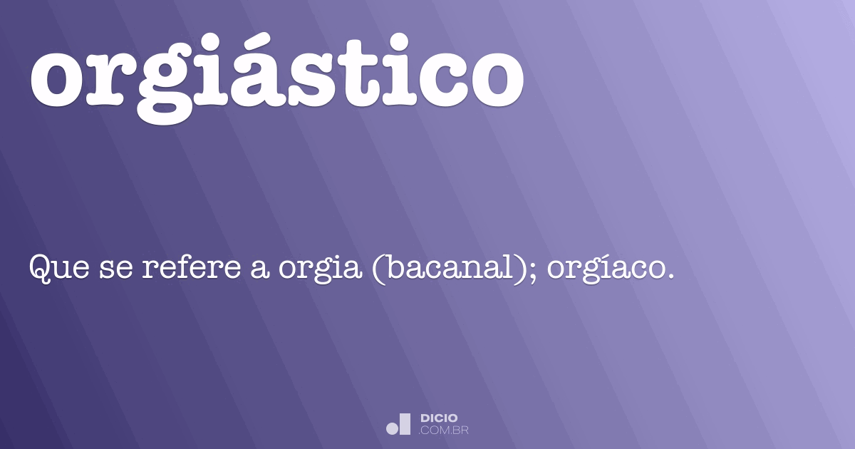 Orgiástico - Dicio, Dicionário Online de Português