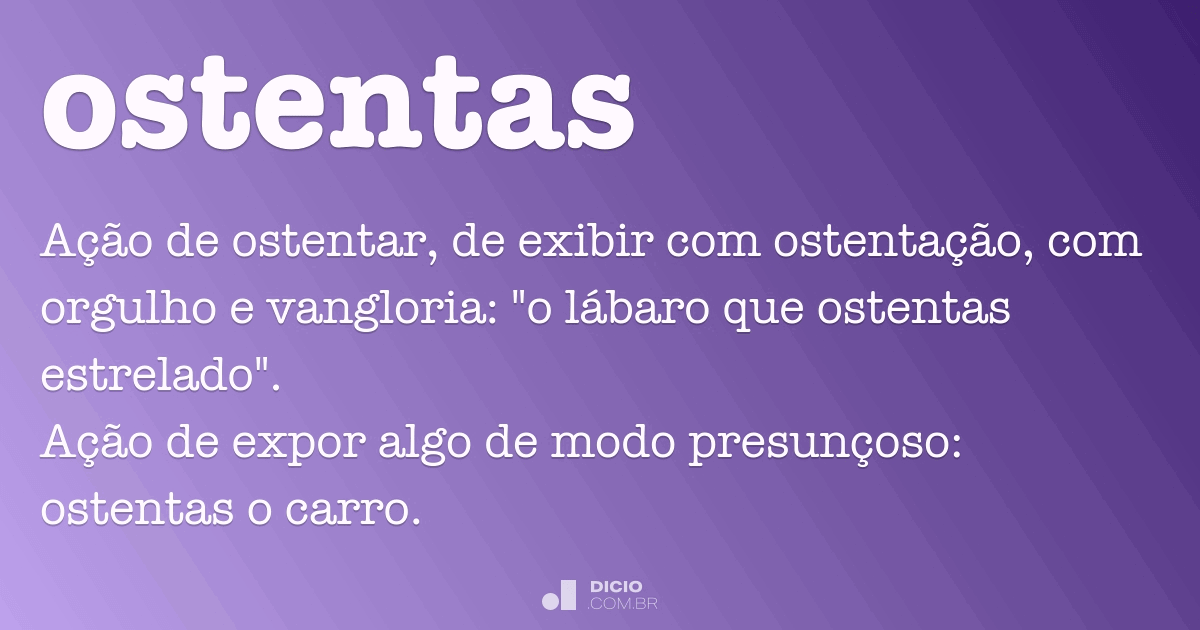 Ostentas - Dicio, Dicionário Online de Português