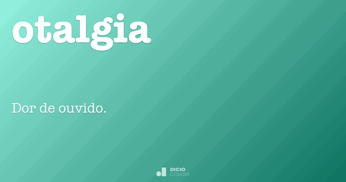 Otalgia - Dicio, Dicionário Online de Português