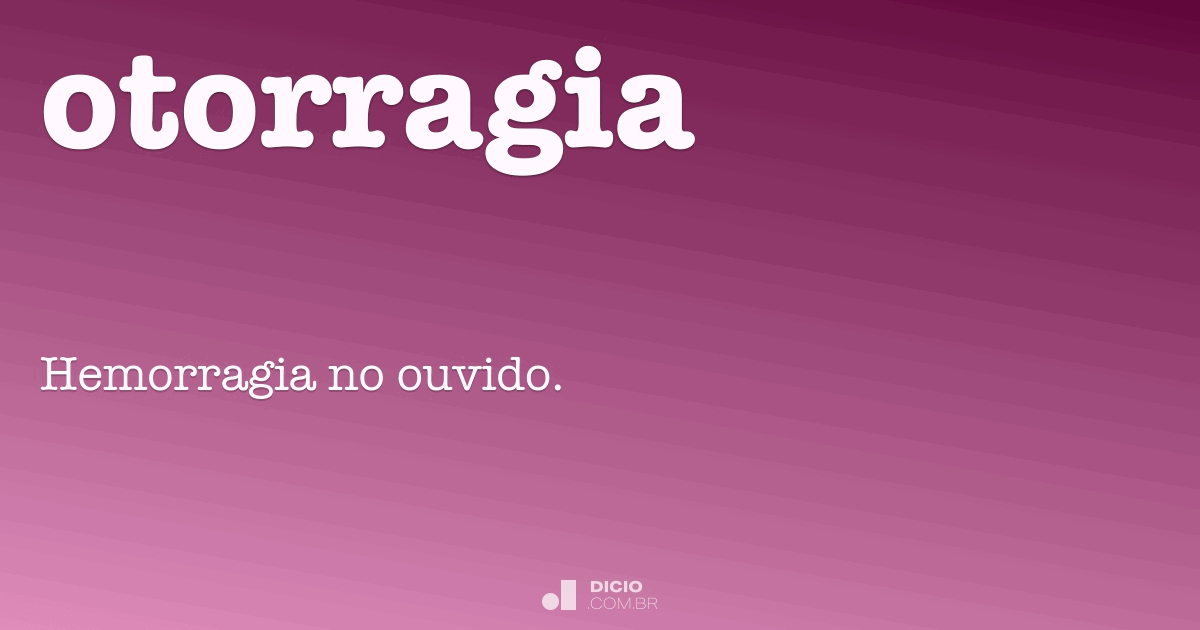 Otorragia - Dicio, Dicionário Online de Português
