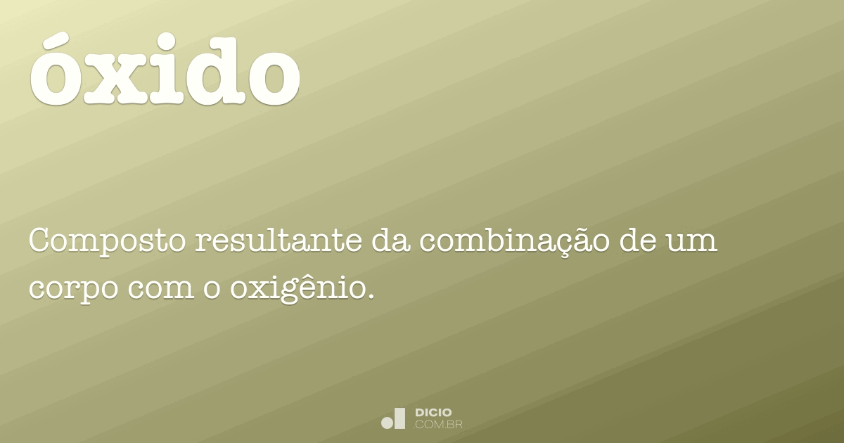 Óxido - Dicio, Dicionário Online de Português