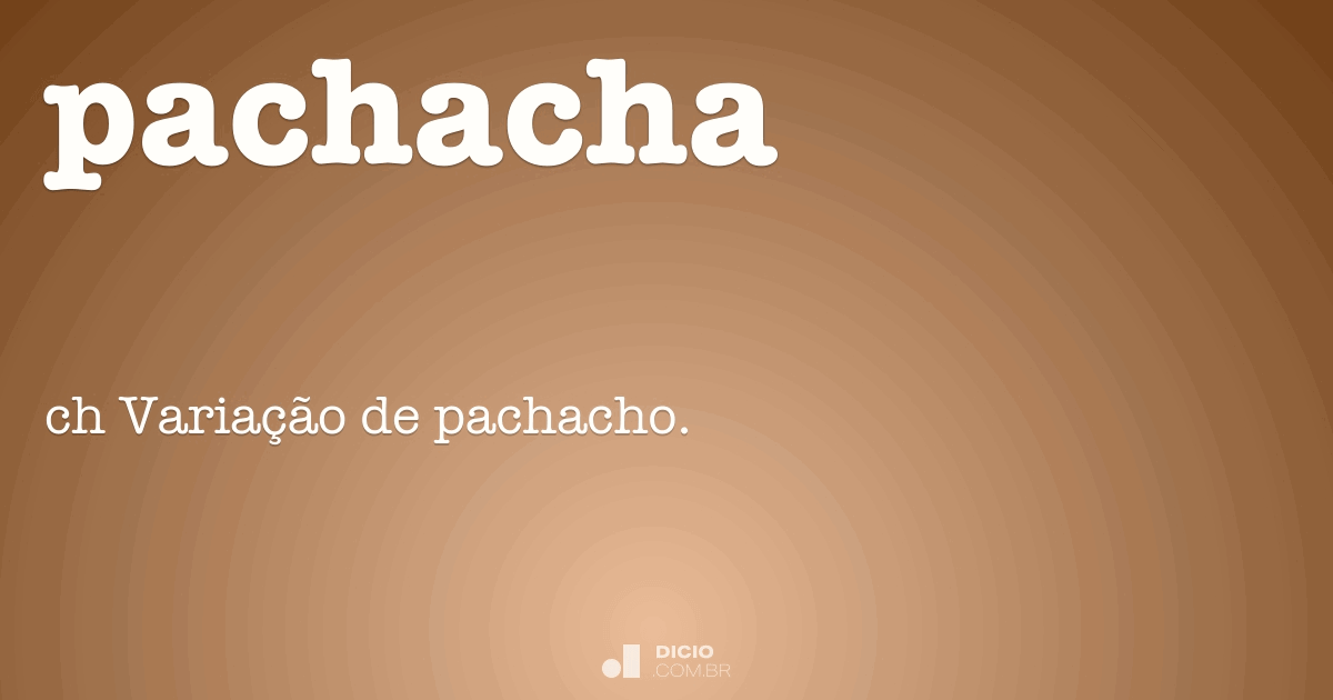 Pachacha - Dicio, Dicionário Online de Português