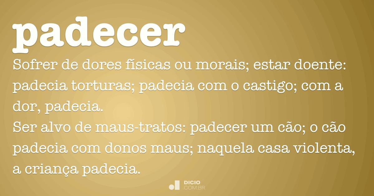 Padecer - Dicio, Dicionário Online de Português