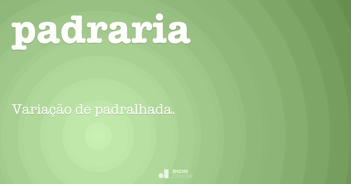 Padraria - Dicio, Dicionário Online de Português