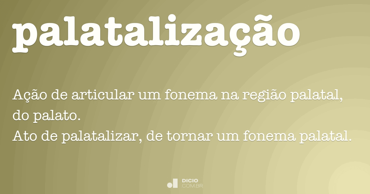 Palatalização - Dicio, Dicionário Online de Português