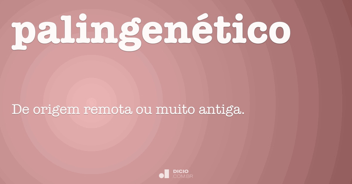 Palingenético - Dicio, Dicionário Online de Português
