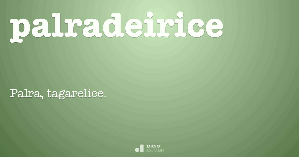 Palradeirice - Dicio, Dicionário Online de Português