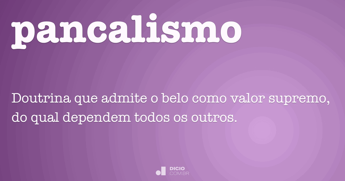 Pancalismo - Dicio, Dicionário Online de Português Pancalismo - Dicio, Dicionário Online de Português