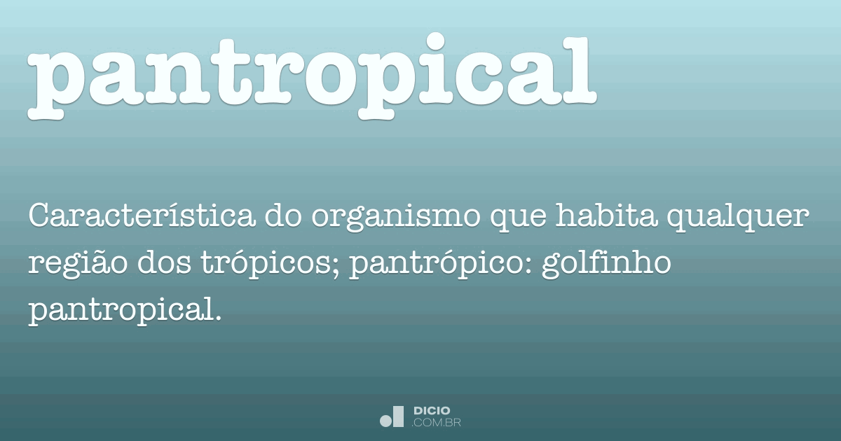 Pantropical - Dicio, Dicionário Online de Português