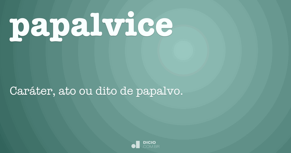 Papalvice - Dicio, Dicionário Online de Português