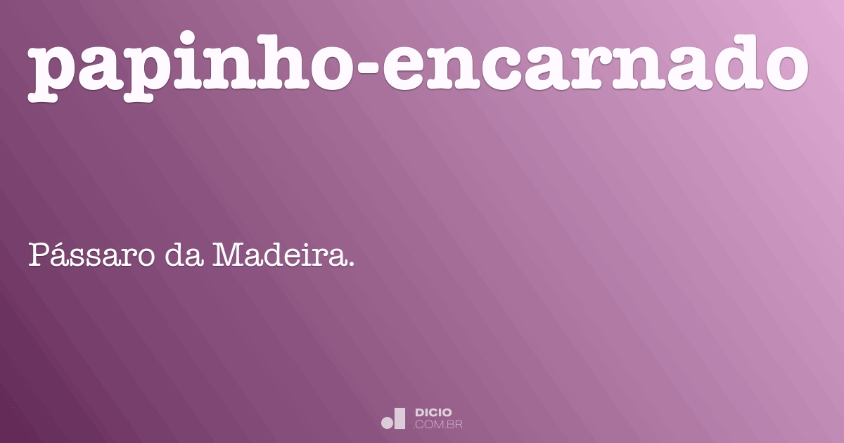 Papinho-encarnado - Dicio, Dicionário Online de Português