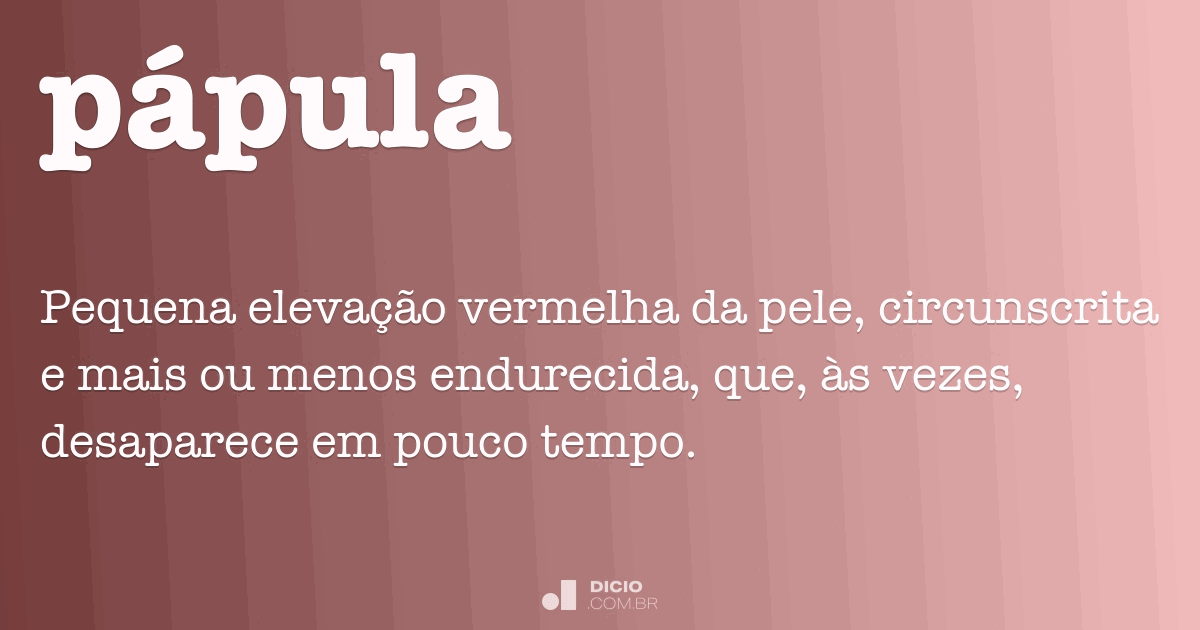 Pápula - Dicio, Dicionário Online de Português