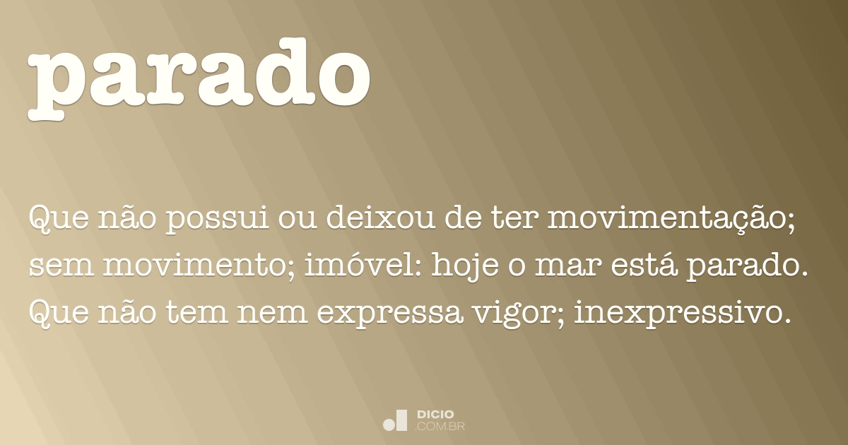 Parado - Dicio, Dicionário Online de Português