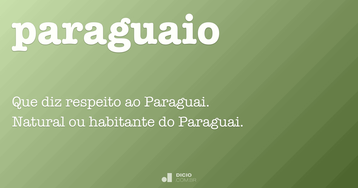 Paraguaio - Dicio, Dicionário Online de Português Paraguaio - Dicio, Dicionário Online de Português