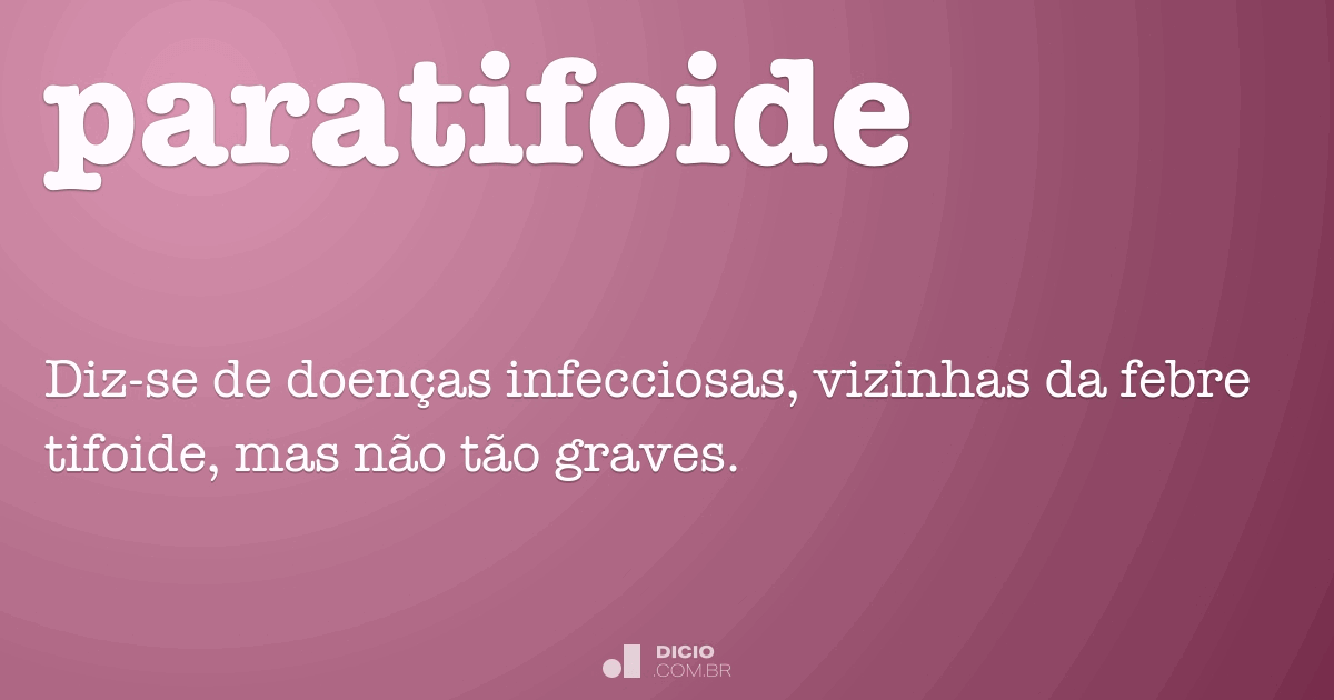 Paratifoide - Dicio, Dicionário Online de Português