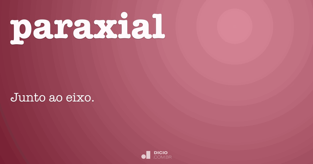 Paraxial - Dicio, Dicionário Online de Português