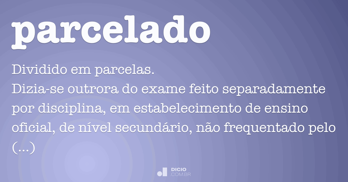 Parcelado - Dicio, Dicionário Online de Português